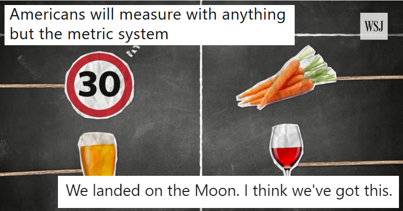 "Americans will measure with anything but the metric system" - The Poke