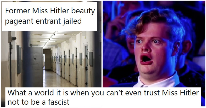 A former 'Miss Hitler' contestant was jailed and the WTF factor is off ...
