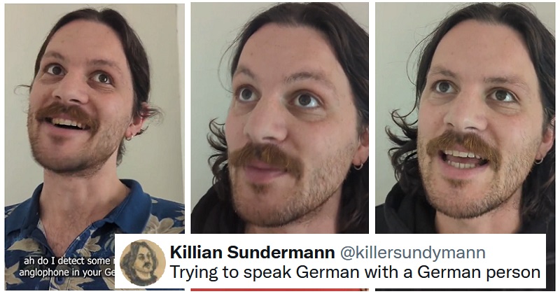 'Trying to speak German with a German person' is as funny as it is true ...