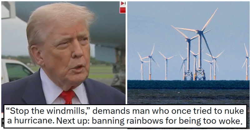 We regret to inform you that Trump has been wanging on about 'windmills ...
